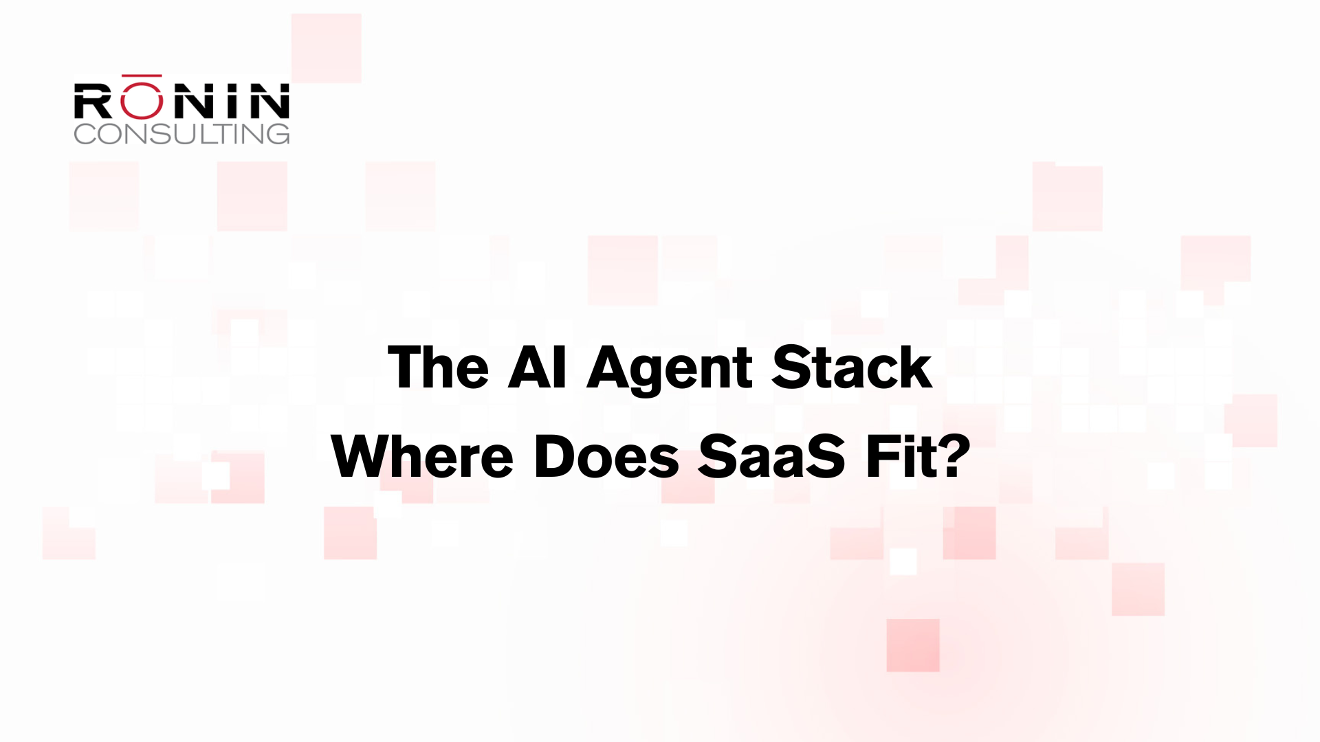 The AI Agent Stack - Where does SaaS Fit? | Rōnin Consulting