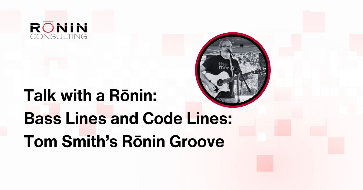 Bass Lines & Code with Tom Smith | Rōnin Consulting