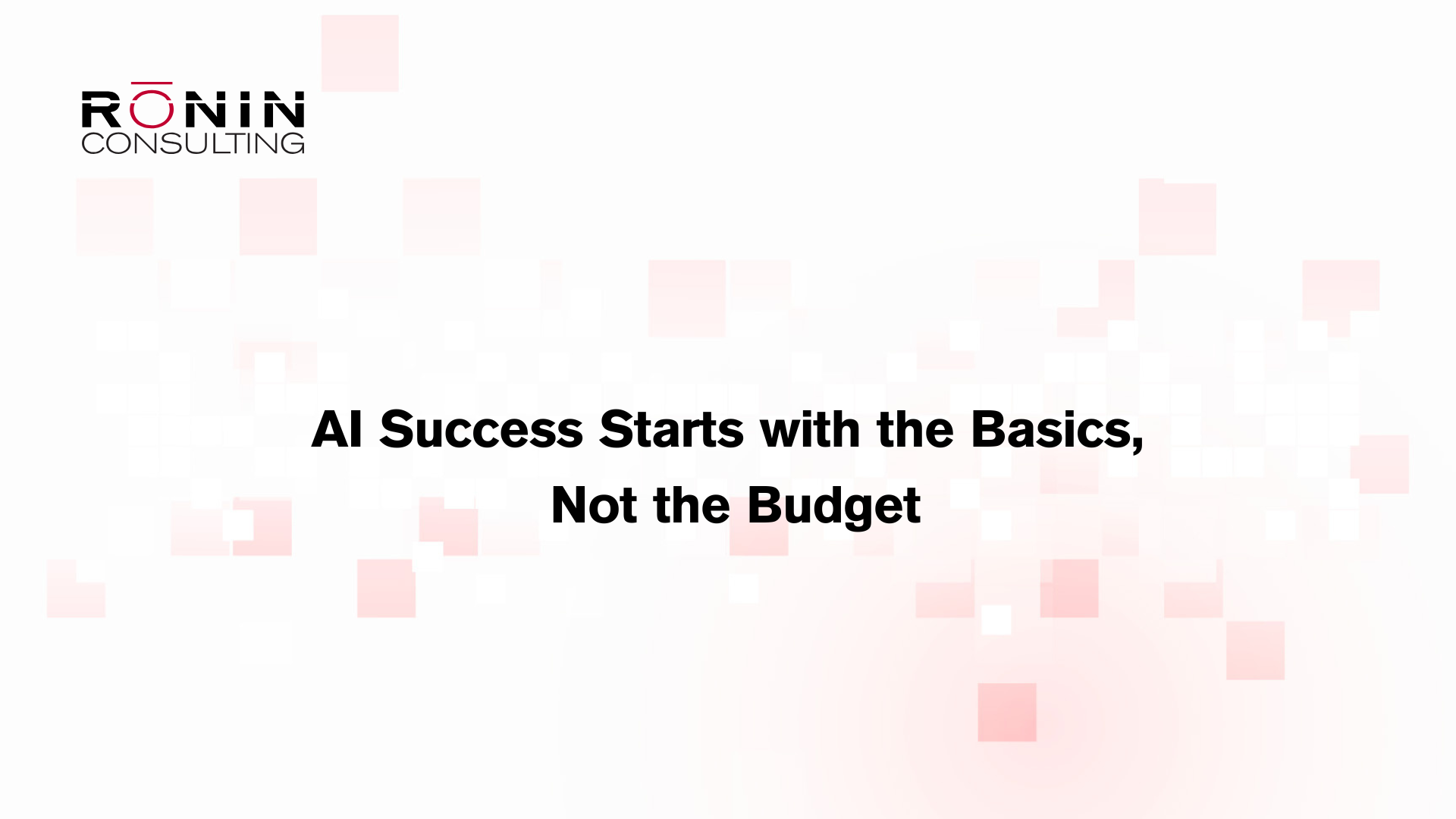 AI Success Starts With the Basics | Rōnin Consulting